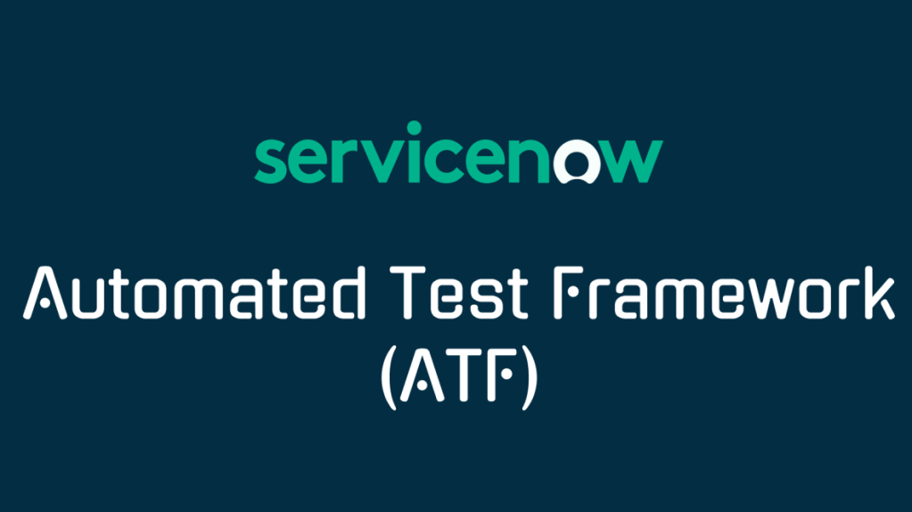 ServiceNow – Automated Test Framework (ATF) – SnowTechStack