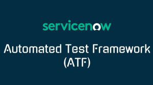 ServiceNow – Automated Test Framework (ATF) – SnowTechStack